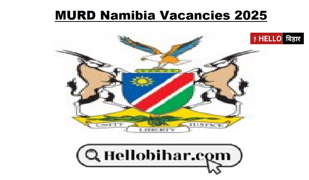 MURD Namibia Vacancies 2025 Apply for 03 Active Jobs » Hello Bihar